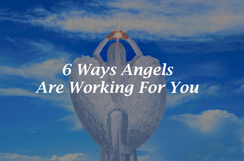 6 Ways Angels Are Working For You